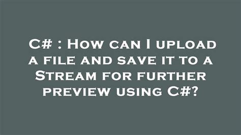 C How Can I Upload A File And Save It To A Stream For Further Preview Using C YouTube