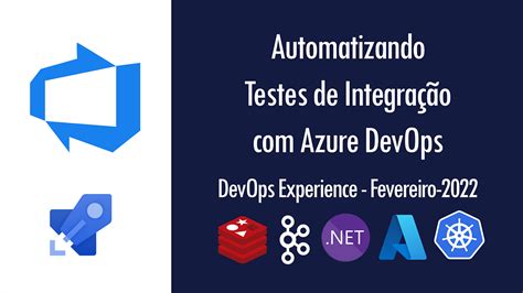 Automatizando Testes De Integração Com Azure Devops Devops Experience Fevereiro 2022 By