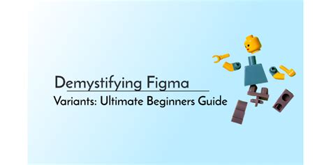 Demystifying Figma Variants Figma