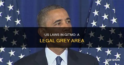 Us Laws In Gitmo A Legal Grey Area Lawshun