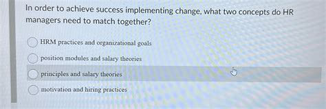 Solved In Order To Achieve Success Implementing Change What Chegg