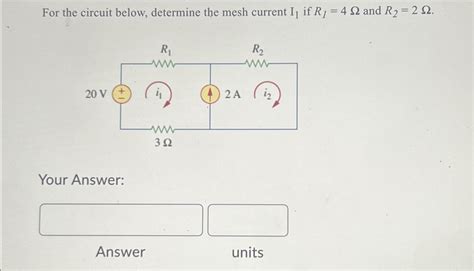 Solved For The Circuit Below Determine The Mesh Current I1
