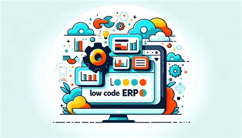 Low Code Erp Solutions Streamline Your Business