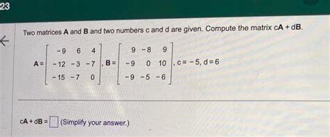 Solved Two Matrices A And B And Two Numbers C And D Are