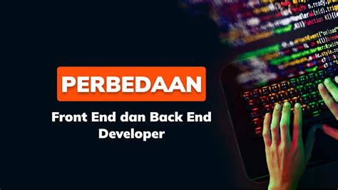 Ketahui Perbedaan Front End Dan Back End Developer Whello Indonesia