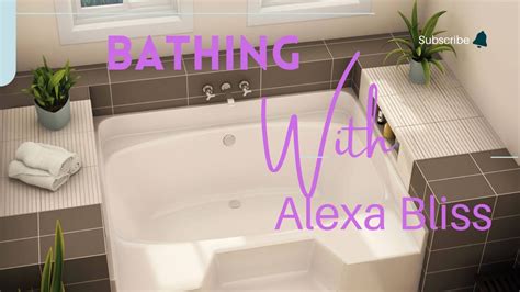 Bath Time With Alexa Bliss Youtube