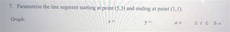 solved 7 parametrize the line segment starting at point