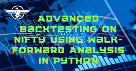 Advanced Backtesting On Nifty Using Walk Forward Analysis In Python By Xumit Capital