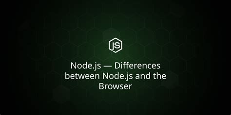 Nodejs — Differences Between Nodejs And The Browser