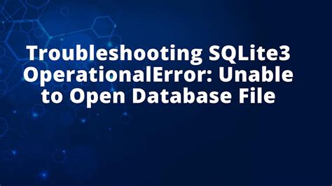 Troubleshooting Sqlite3 Operationalerror Unable To Open Database File