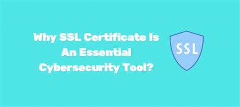 Why SSL Certificate Is An Essential Cybersecurity Tool