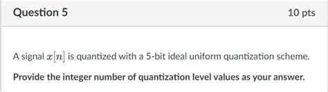 Solved A Signal X N Is Quantized With A 5 Bit Ideal