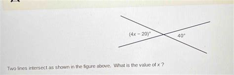 Two Lines Intersect As Shown In The Figure Above What Is The Value Of