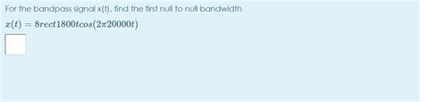 Solved For The Bandpass Signal Xt Find The First Null To