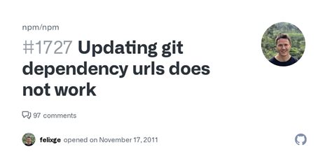 Updating Git Dependency Urls Does Not Work · Issue 1727 · Npmnpm · Github