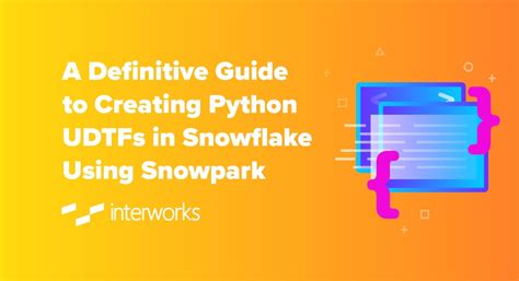 A Definitive Guide To Creating Python Udtfs In Snowflake Using Snowpark