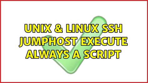 Unix And Linux Ssh Jumphost Execute Always A Script Youtube
