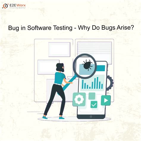 Bug In Software Testing Why Do Bugs Arise E EWorx