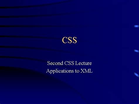 Css Second Css Lecture Applications To Xml A