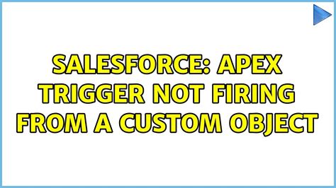 Salesforce Apex Trigger Not Firing From A Custom Object Youtube