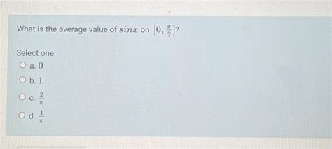 Solved What Is The Average Value Of Sinx On Select Chegg