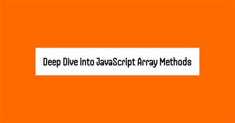 Deep Dive Into Javascript Array Methods — Vaibhav Acharya — Engineer Product And Design