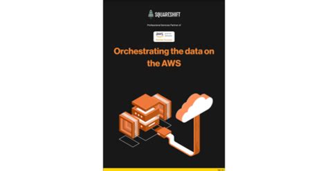 Orchestrating Data On Aws Squareshift
