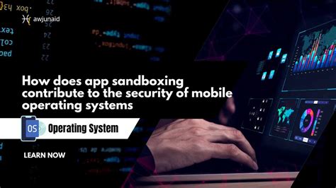 How Does App Sandboxing Contribute To The Security Of Mobile Operating Systems Abdul Wahab Junaid