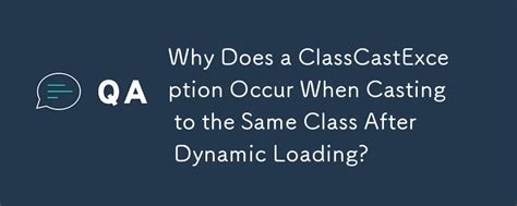 為什麼動態載入後轉換為同一個類別時會出現classcastexception？ Java教程 Php中文網