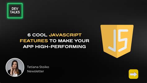 6 Cool Javascript Features To Make Your App High Performing