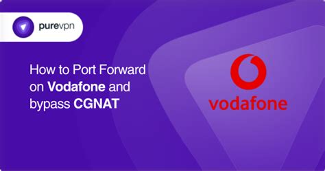 How To Port Forward On Vodafone And Bypass Cgnat