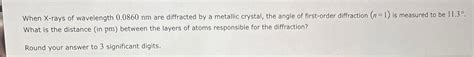 Solved When X Rays Of Wavelength 0 0860nm ﻿are Diffracted By