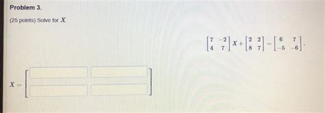 Solved Problem 3 25 Points Solve For X 2 2 2 6 7 X