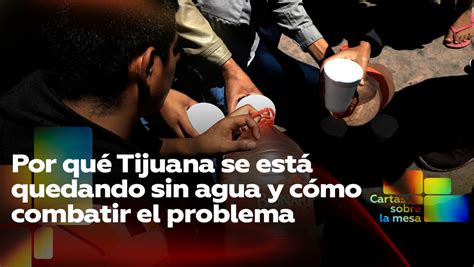 Por Qué Tijuana Se Está Quedando Sin Agua Y Cómo Combatir El Problema