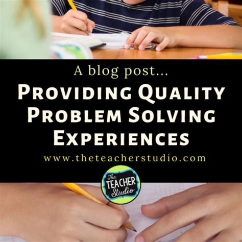 Providing Quality Math Problem Solving Experiences The Teacher Studio