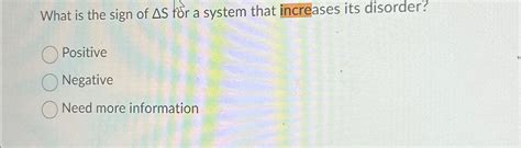 Solved What is the sign of ΔS for a system that increases Chegg com
