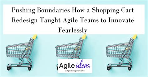 Pushing Boundaries How Ideos Shopping Cart Redesign Taught Agile Teams To Innovate Fearlessly