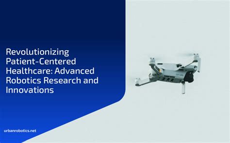 Revolutionizing Patient Centered Healthcare Advanced Robotics Research And Innovations