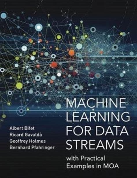 Machine Learning For Data Streams With Practical Examples In Moa