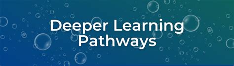 Deeper Learning Pathways