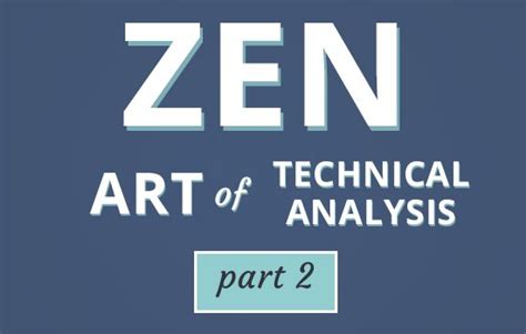 Zen And The Art Of Technical Analysis Part 2