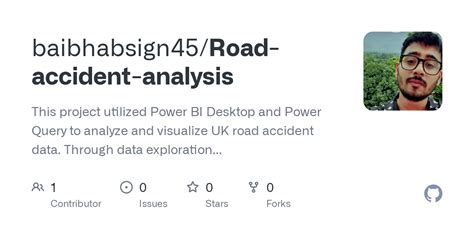 GitHub Baibhabsign Road Accident Analysis This Project Utilized Power BI Desktop And Power