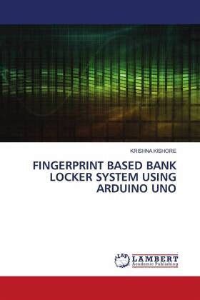 FINGERPRINT BASED BANK LOCKER SYSTEM USING ARDUINO UNO Von Krishna