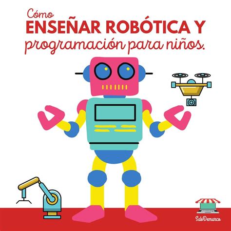 ¿cómo Enseñar Programación Y Robótica Para Niños Sabdemar Programación Para Niños Tecnologia