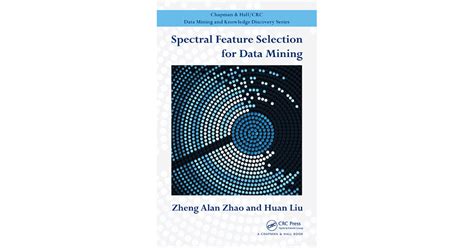 Spectral Feature Selection For Data Mining [book]
