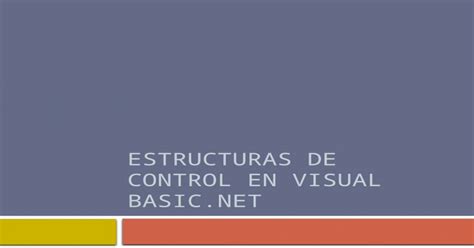 Estructuras De Control En Visual Basicnet Estructuras De Control Se Utilizan Para Controlar El