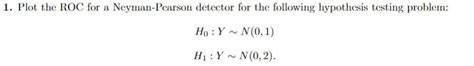 1 Plot The Roc For A Neyman Pearson Detector For The