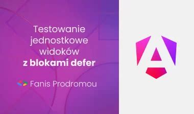 Testowanie Aplikacji Angular Jak Testowa Bloki Defer