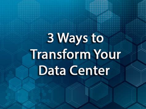 Ways To Transform Your Data Center