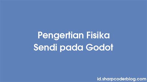 Pengertian Fisika Sendi Pada Godot Sharp Coder Blog
